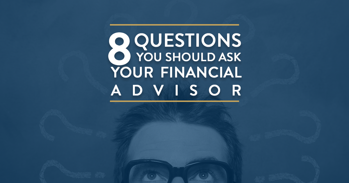 8 Questions to Ask Your Financial Advisor - GenWealth Financial Advisors