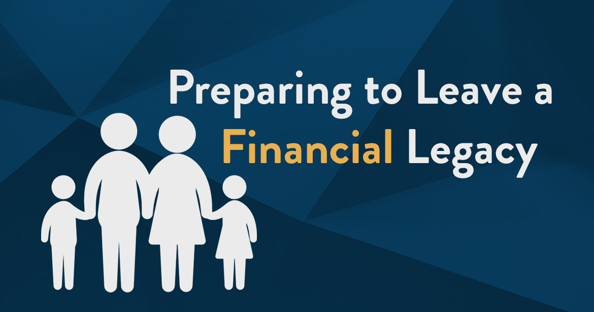 Preparing to Leave a Financial Legacy - GenWealth Financial Advisors