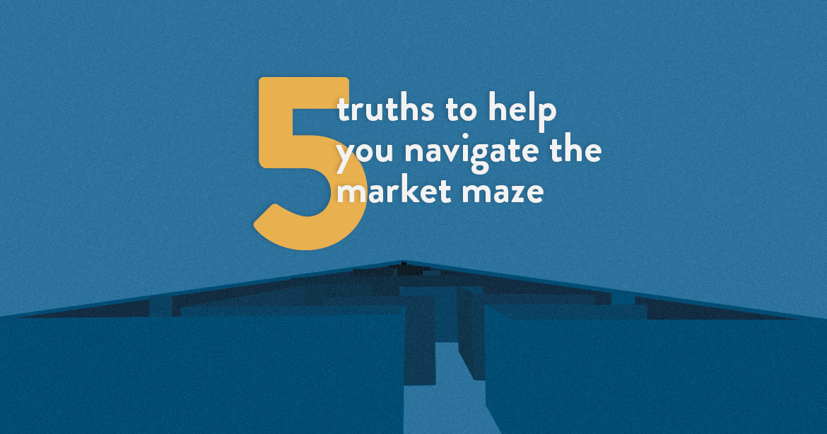 5 Truths To Help You Navigate The Market Maze - GenWealth Financial ...