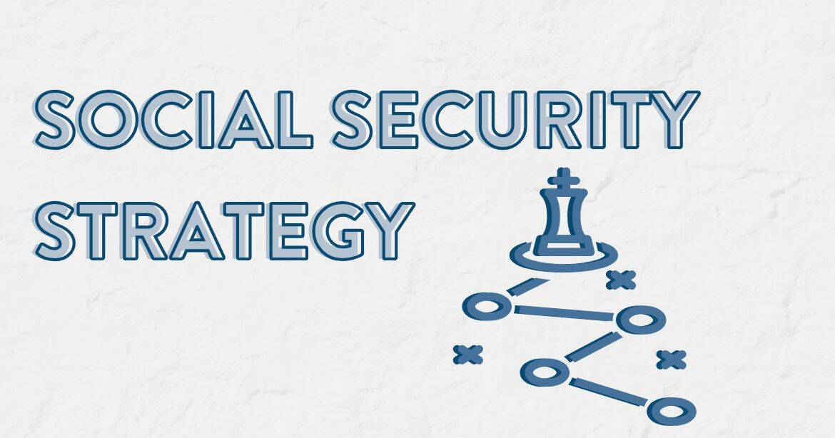 Social Security Strategy: Tips to Maximize Your Benefits