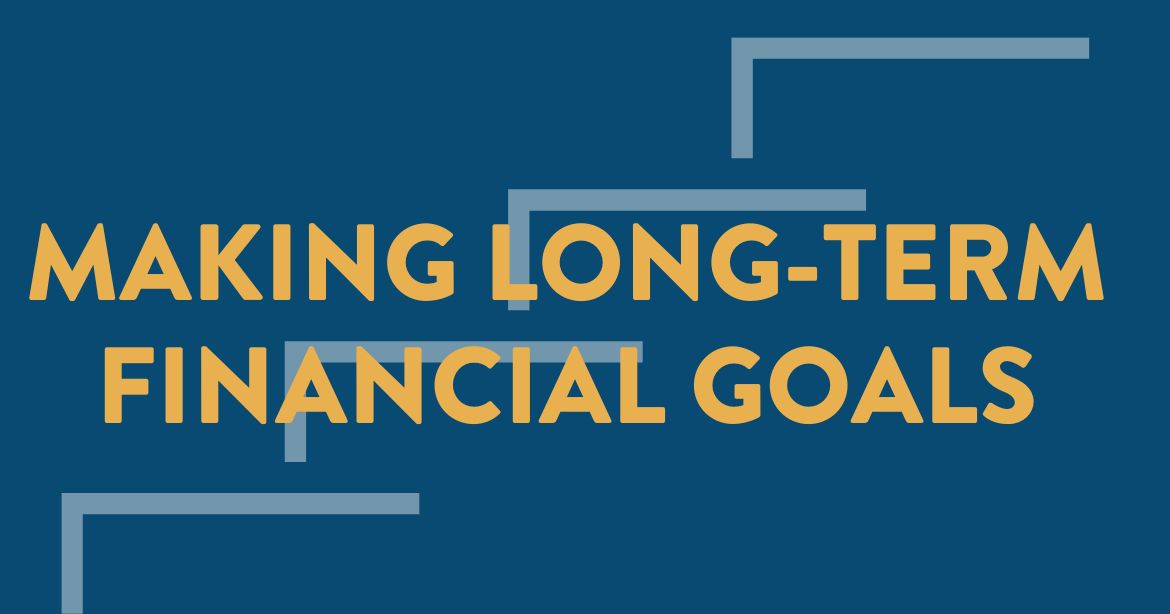 Your Guide to Setting Long-Term Financial Goals