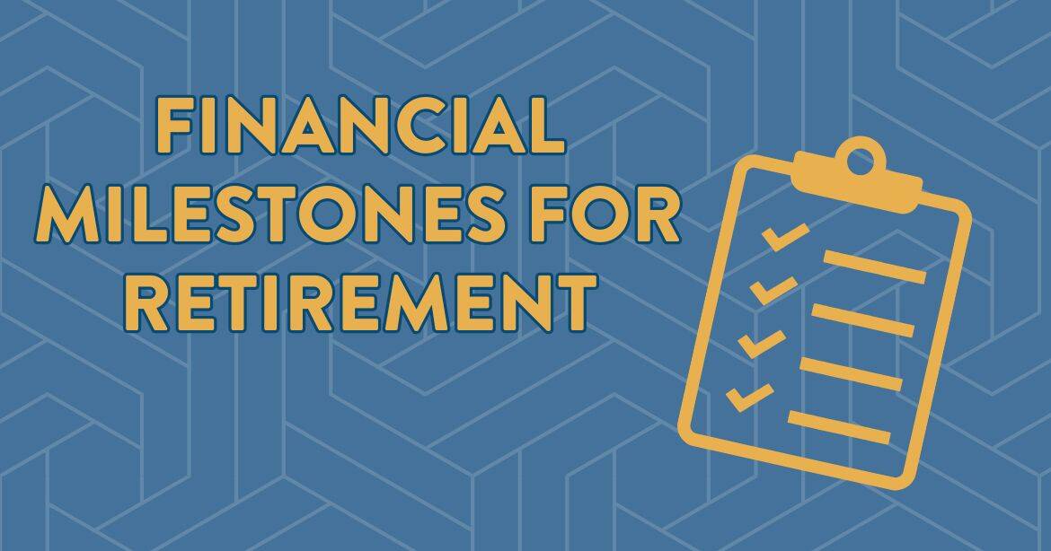 Retirement Savings Milestones: Age 30, 40, 50 & 60